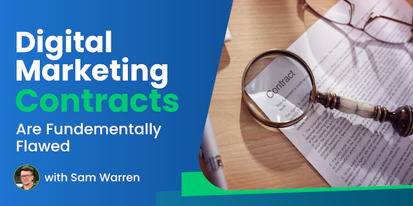 Digital Marketing Contracts Are Fundamentally Flawed Digital Marketing Contracts Are Fundamentally Flawed